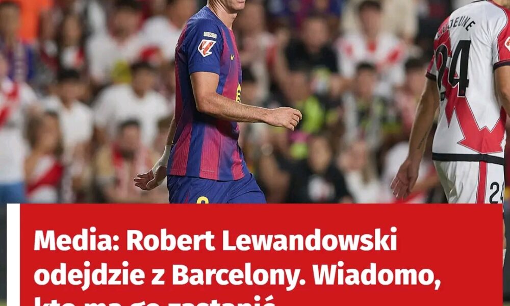 Robert Lewandowski odejdzie z Barcelona. Wiadomo, kto ma go zastąpić - USAtalkin