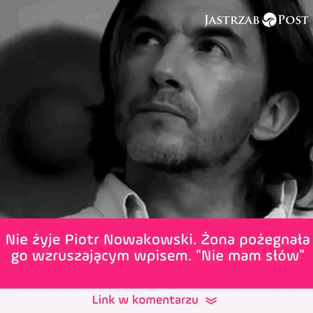 Nie żyje Piotr Nowakowski. Żona pożegnała go wzruszającym wpisem. "Nie ...